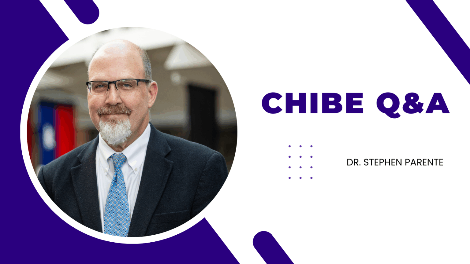 CHIBE Q&A with Dr. Stephen Parente - Center for Health Incentives and Behavioral Economics (CHIBE)